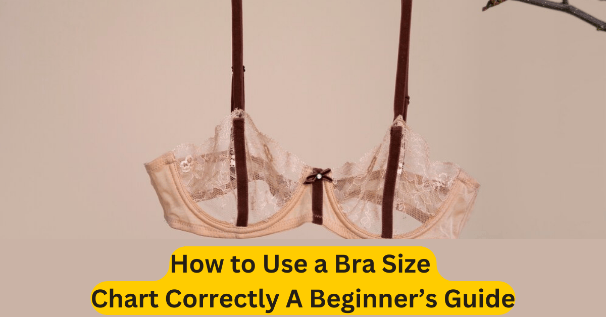 How To Use A Bra Size Chart Correctly A Beginners Guide